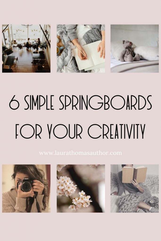 6 Simple Springboards For Your Creativity - Laura Thomas Author